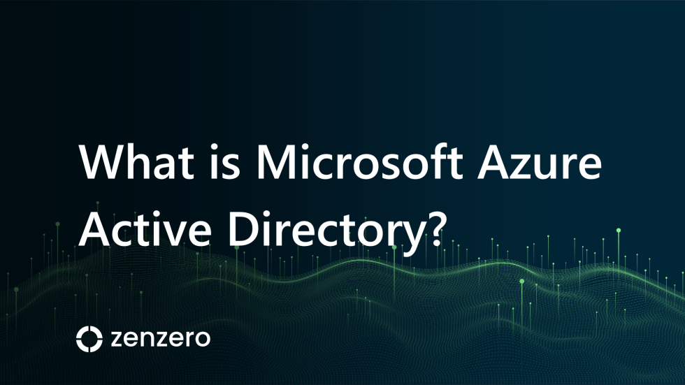 What is Microsoft Azure Active Directory? - Zenzero