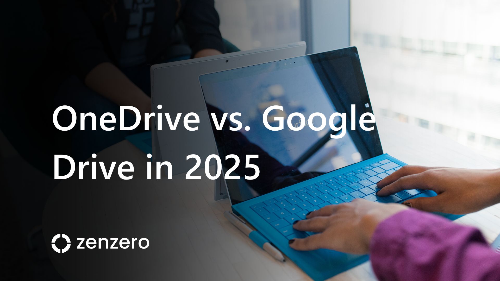 OneDrive vs. Google Drive in 2025 - Zenzero